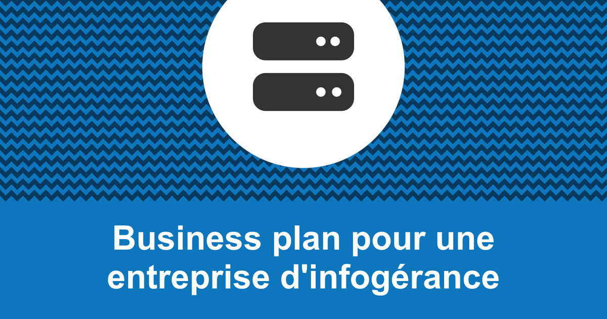Comment faire un business plan pour une entreprise d'infogérance