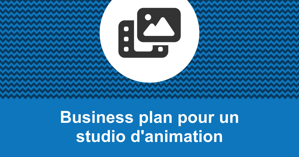 Comment faire un business plan pour un studio d'animation