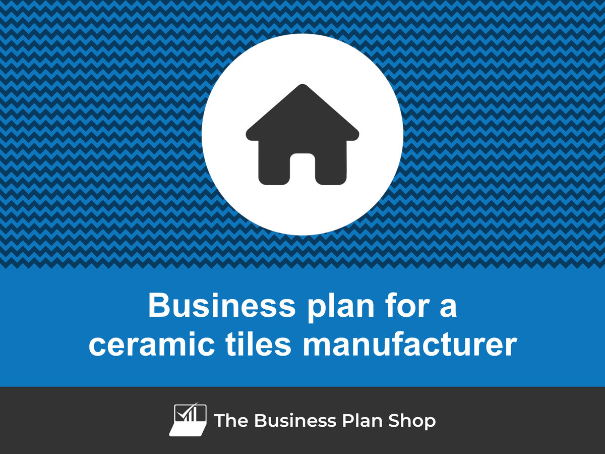 How to write a business plan for a ceramic tiles manufacturer?