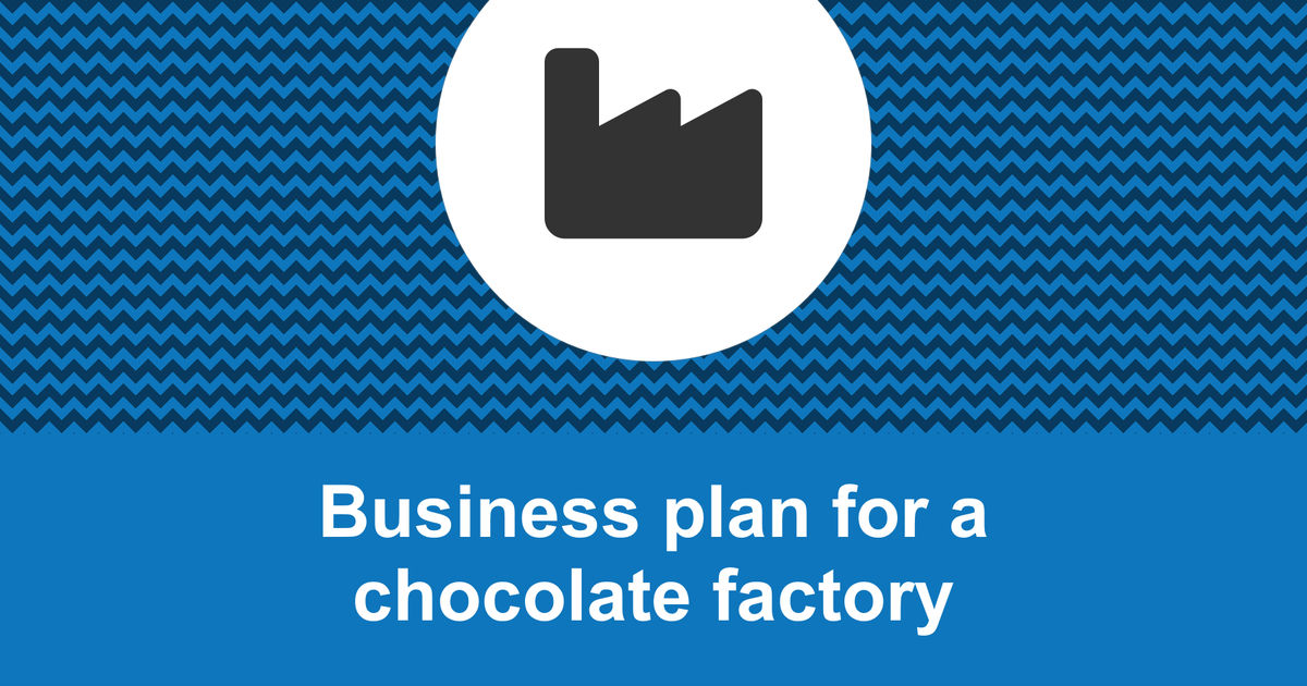 How to write a business plan for a chocolate factory?