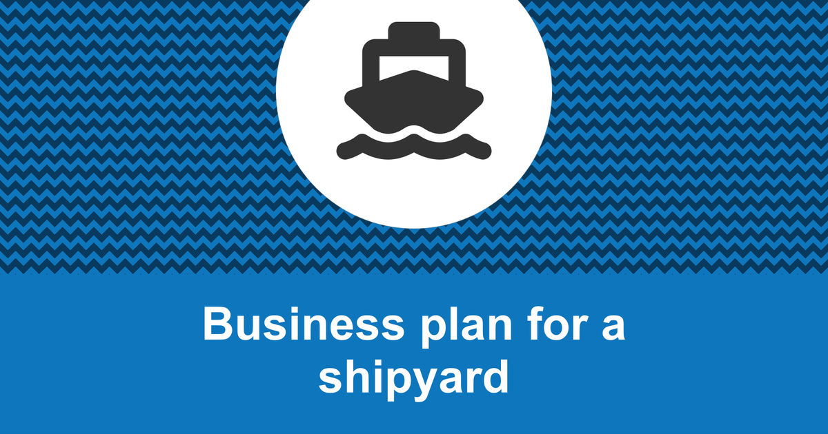 How to write a business plan for a shipyard?