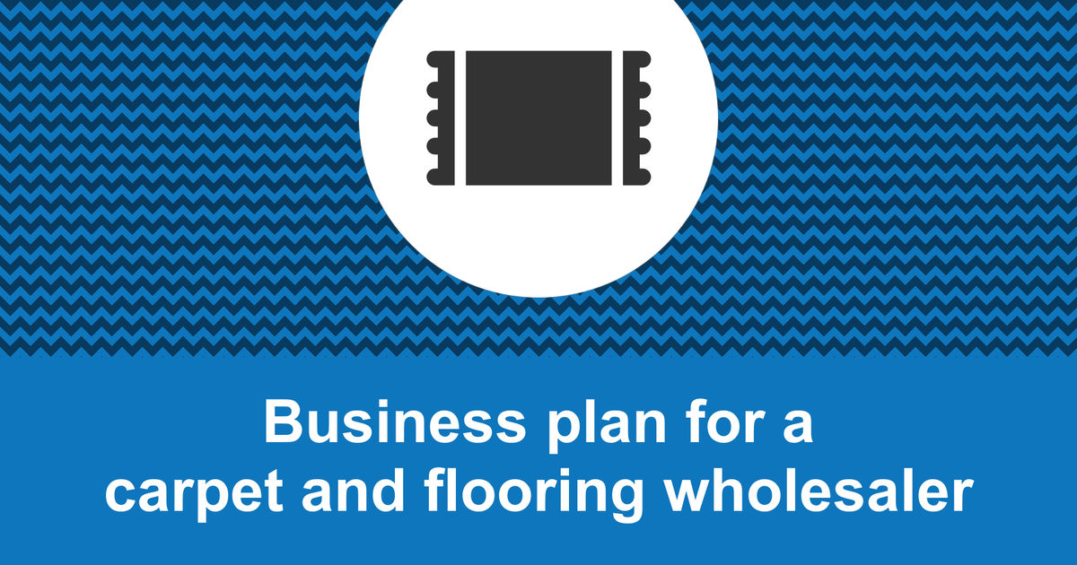 How to write a business plan for a carpet and flooring wholesaler?