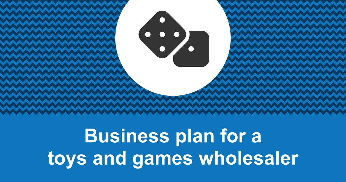 How to write a business plan for a toy and game wholesaler?