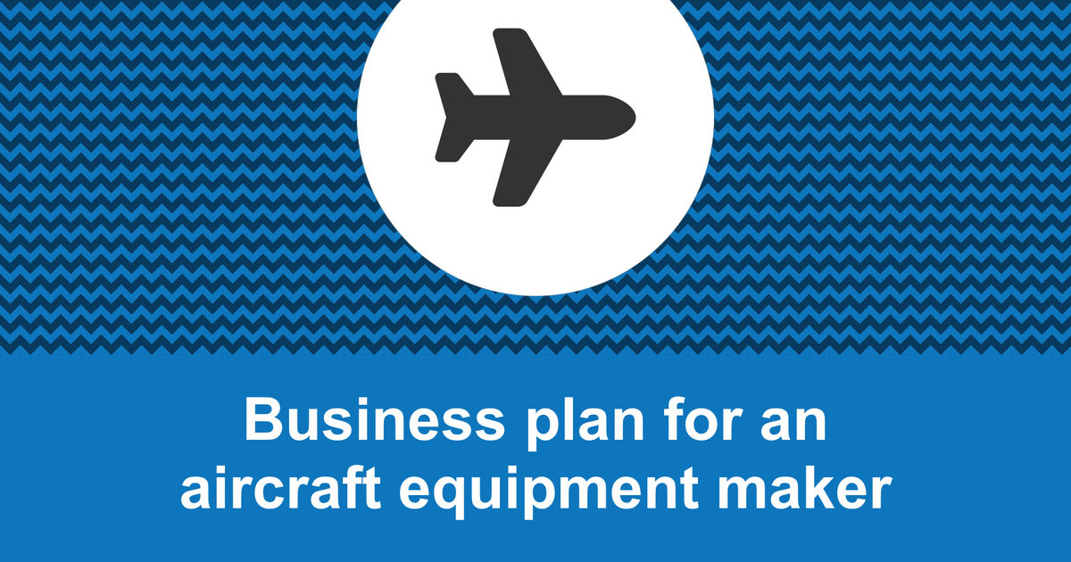 How to write a business plan for an aircraft equipment maker?
