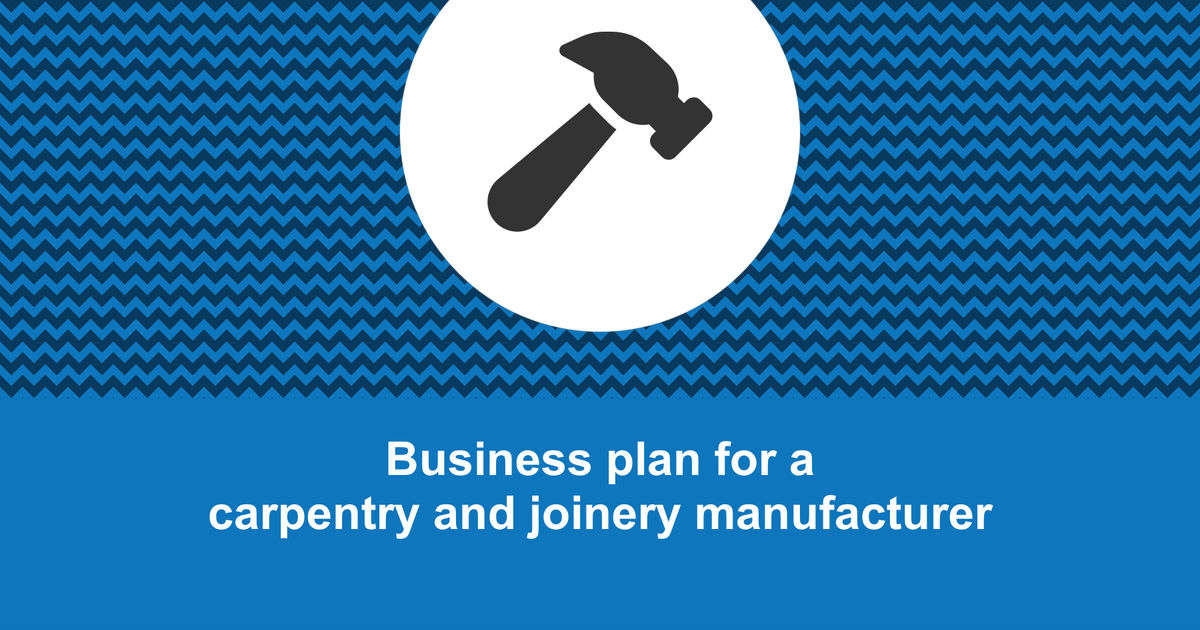 How to write a business plan for a carpentry and joinery manufacturer?