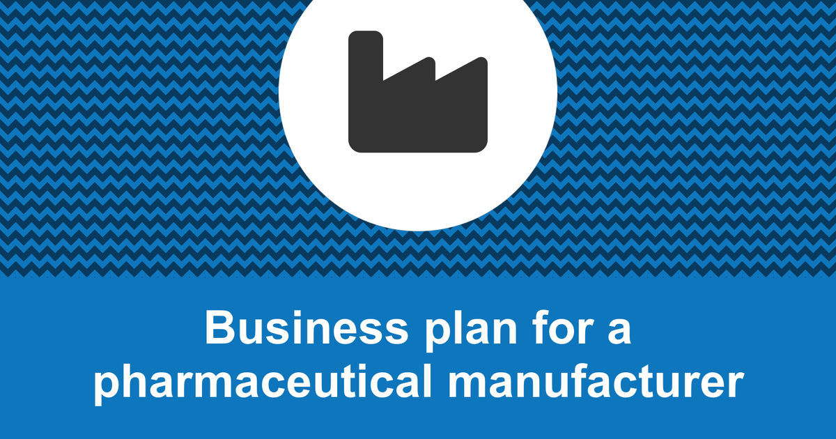 How to write a business plan for a pharmaceutical manufacturer?
