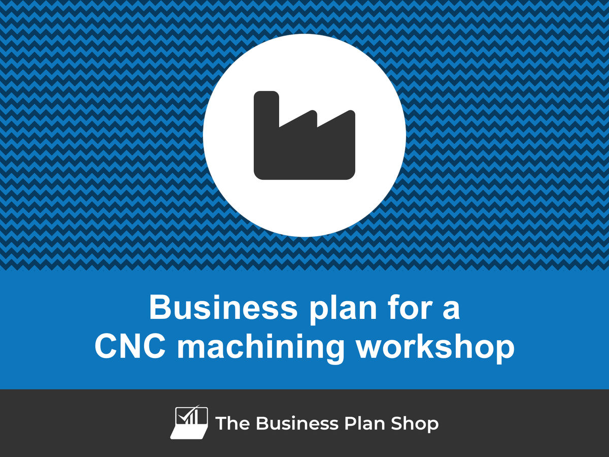 How to write a business plan for a CNC machining workshop?