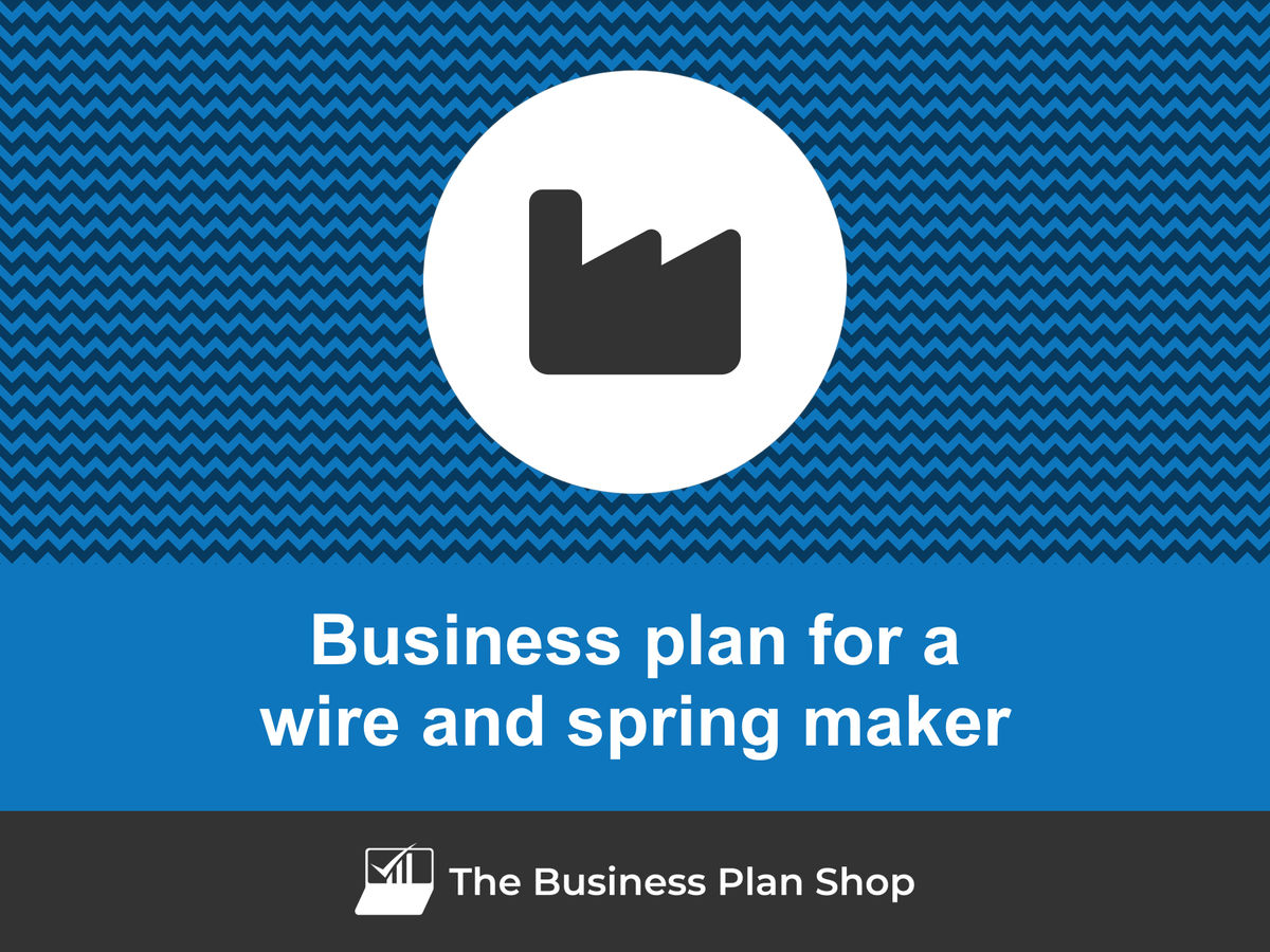 How to write a business plan for a wire and spring maker?