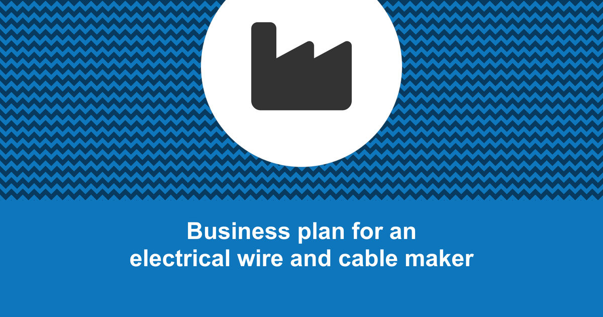 How to write a business plan for an electrical wire and cable maker?