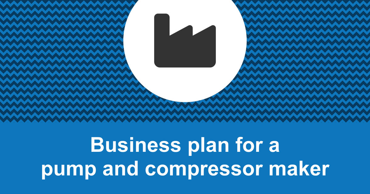 How to write a business plan for a pump and compressor maker?