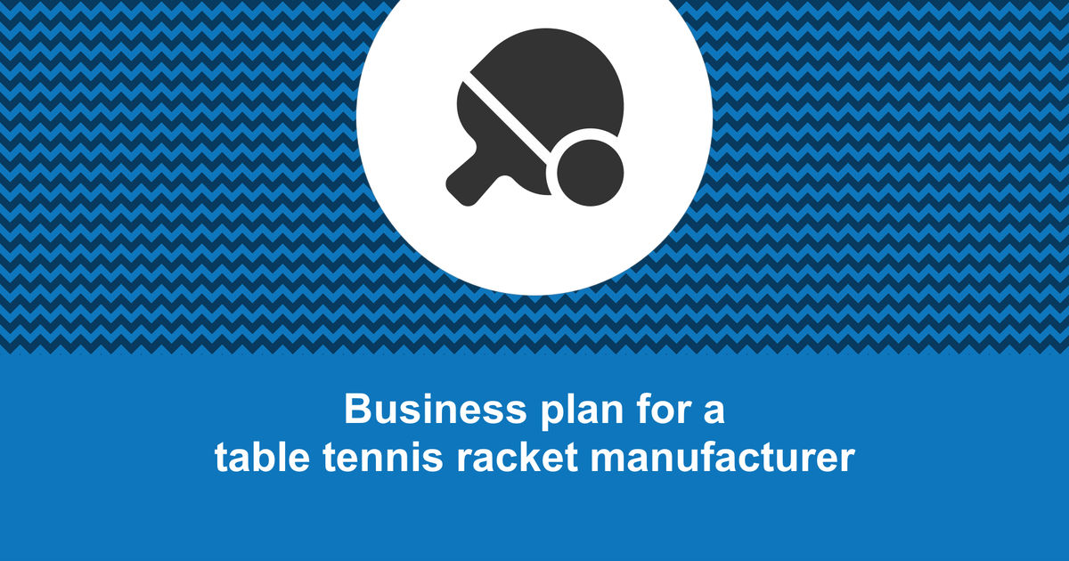 How to write a business plan for a table tennis racket manufacturer?