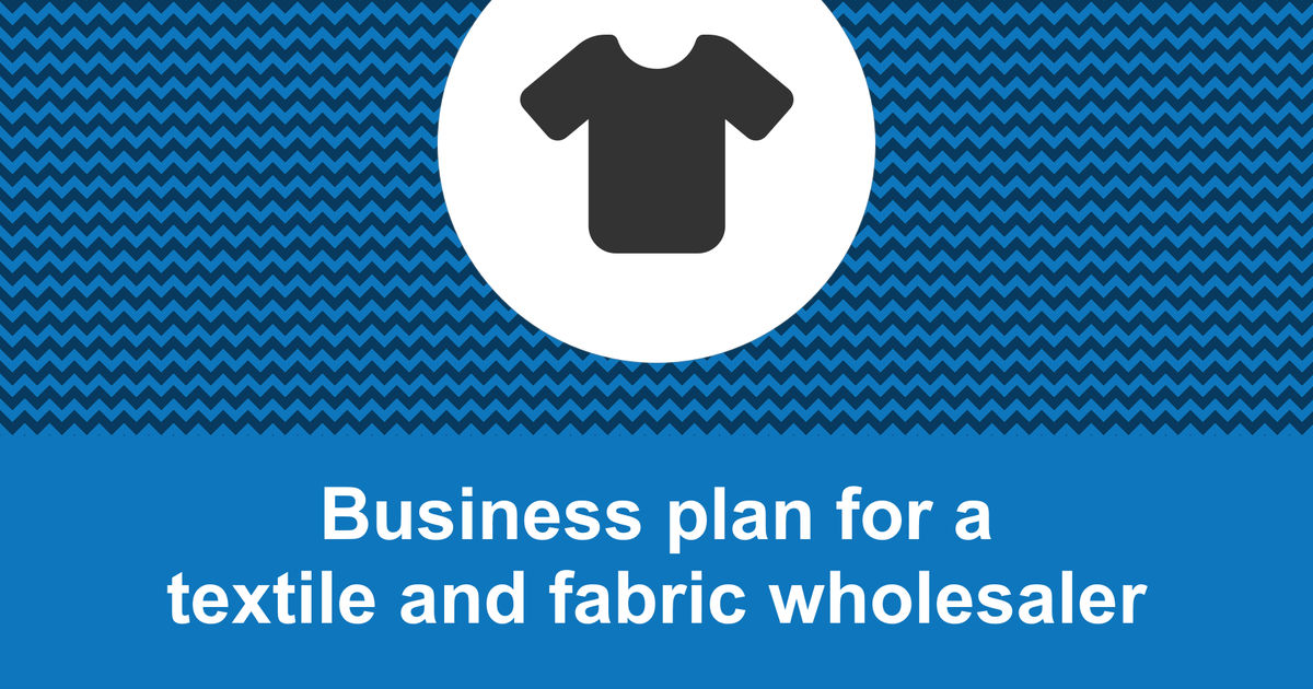 How to write a business plan for a textile and fabric wholesaler?