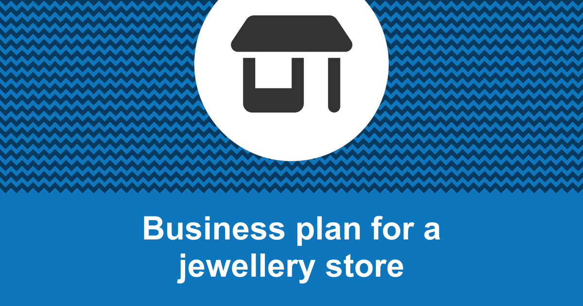 How to write a business plan for a jewellery store?