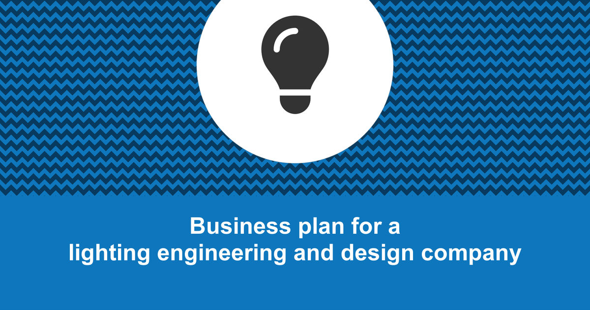 How to write a business plan for a lighting engineering company?