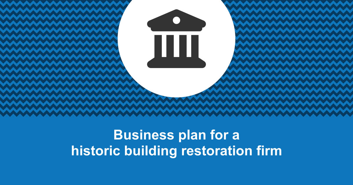 How to write a business plan for a historic building restoration firm?