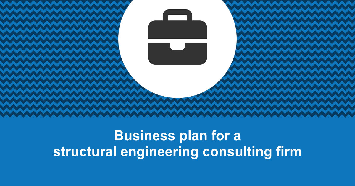 How to write a business plan for a structural engineering consulting f
