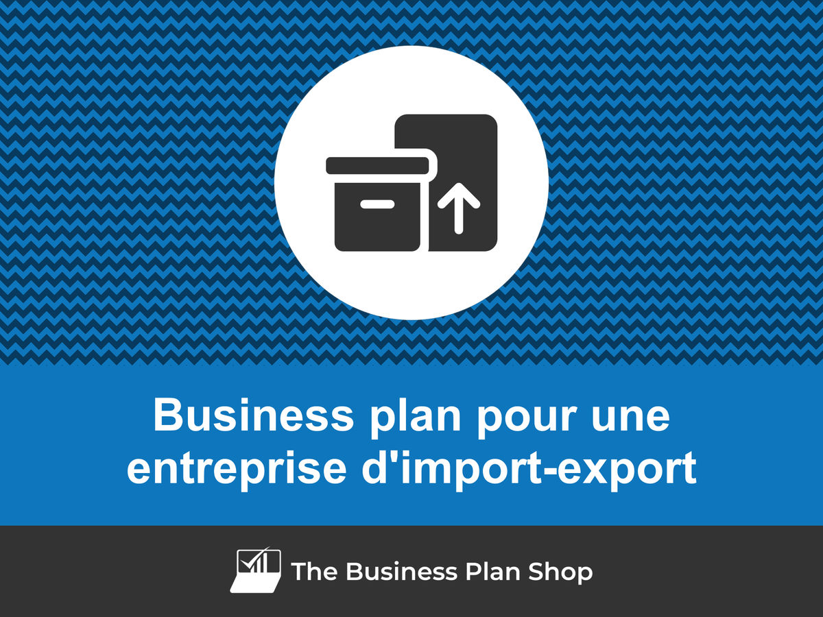 Faire le business plan d'une entreprise d'import-export