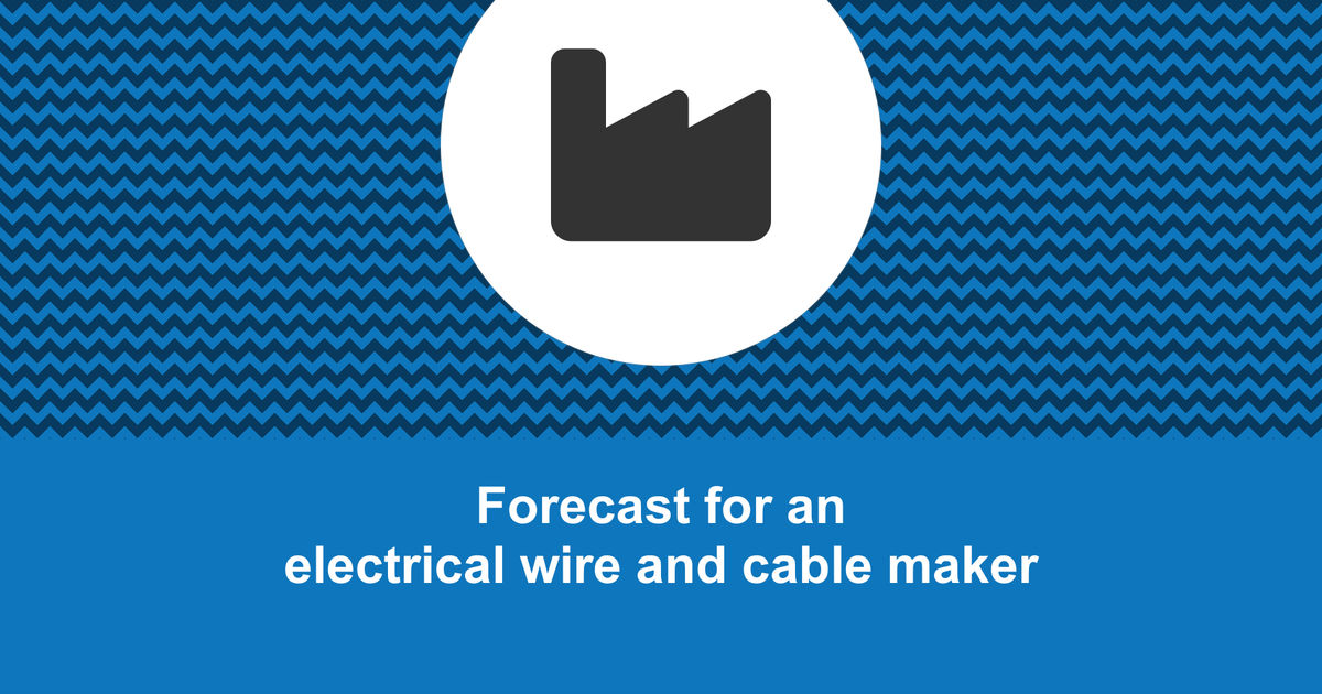 How to create an electrical wire and cable maker financial forecast?