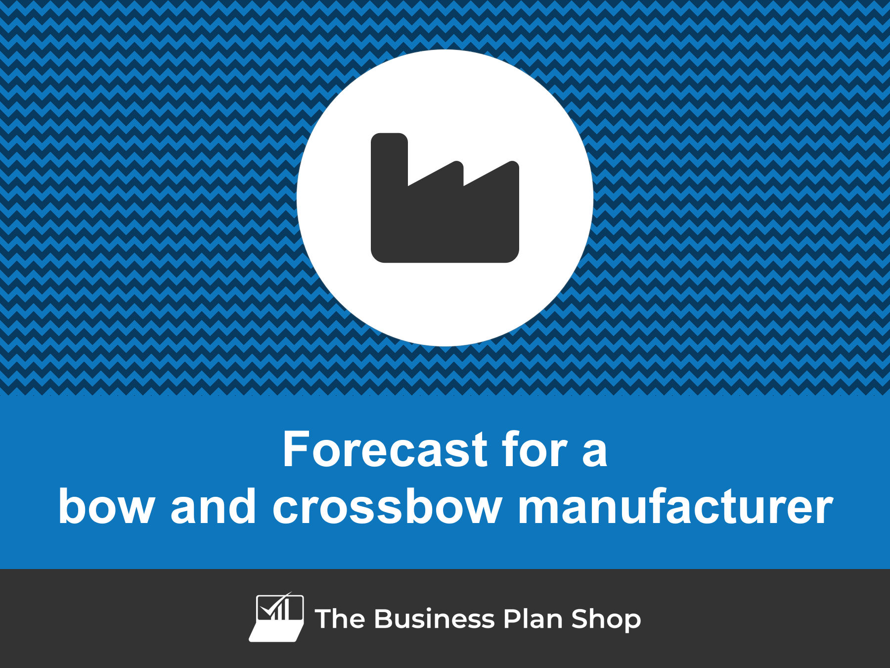 How to create a bow and crossbow manufacturer financial forecast?