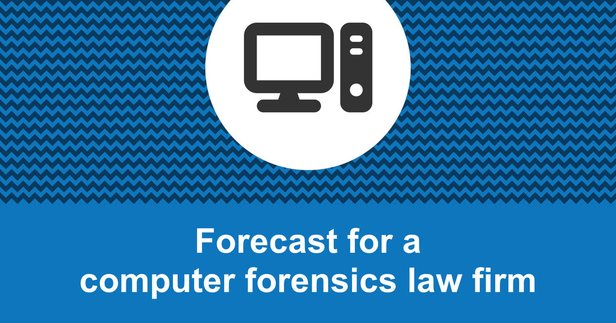 How to create a computer forensics law firm financial forecast?
