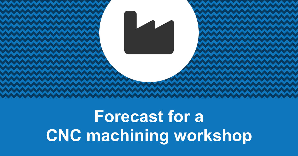 How to create a CNC machining workshop financial forecast?