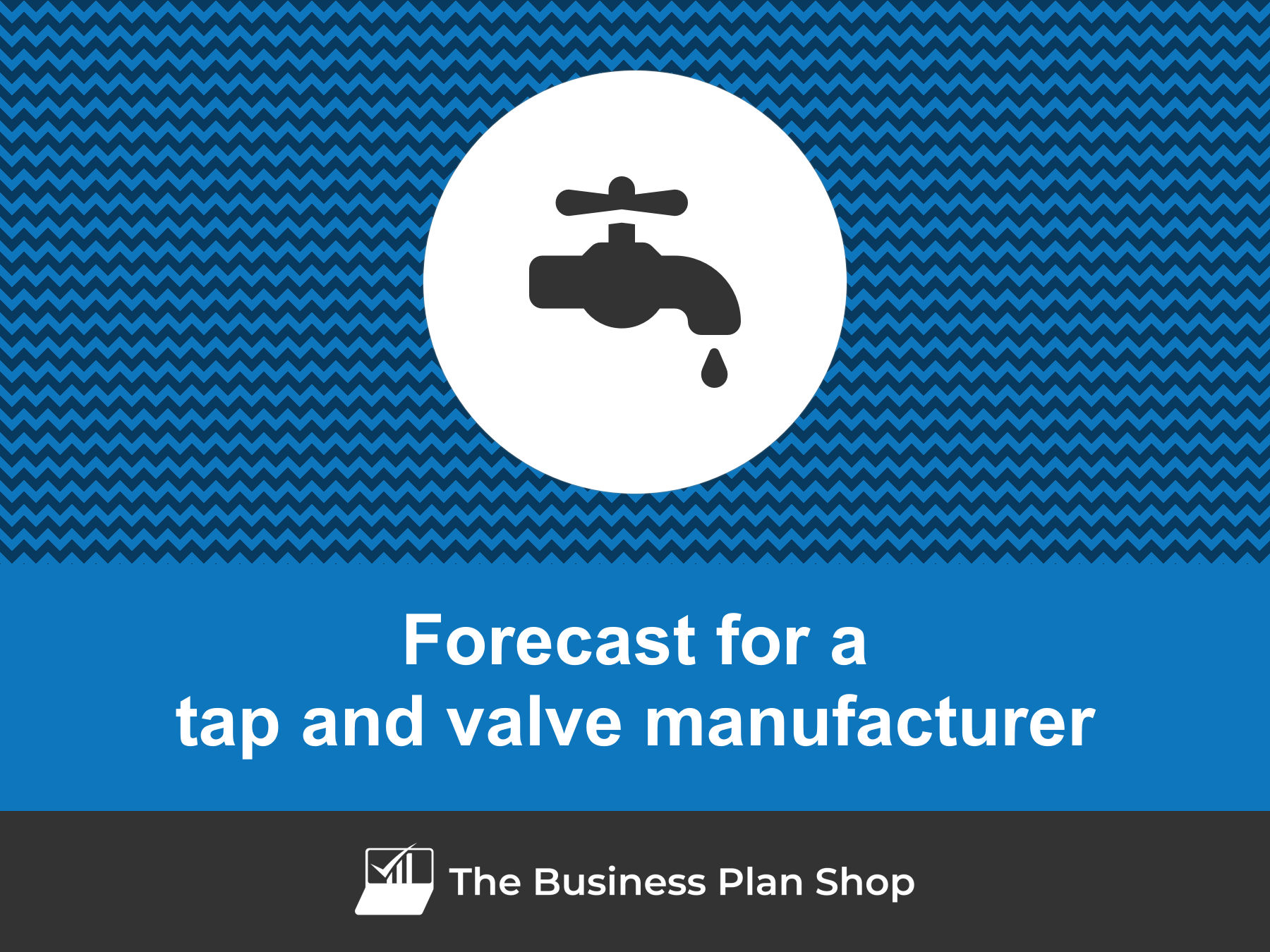 How to create a tap and valve manufacturer financial forecast?