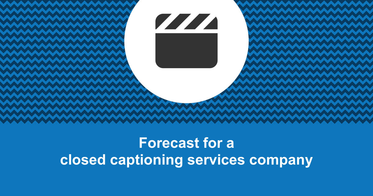 How to create a closed captioning services company financial forecast?