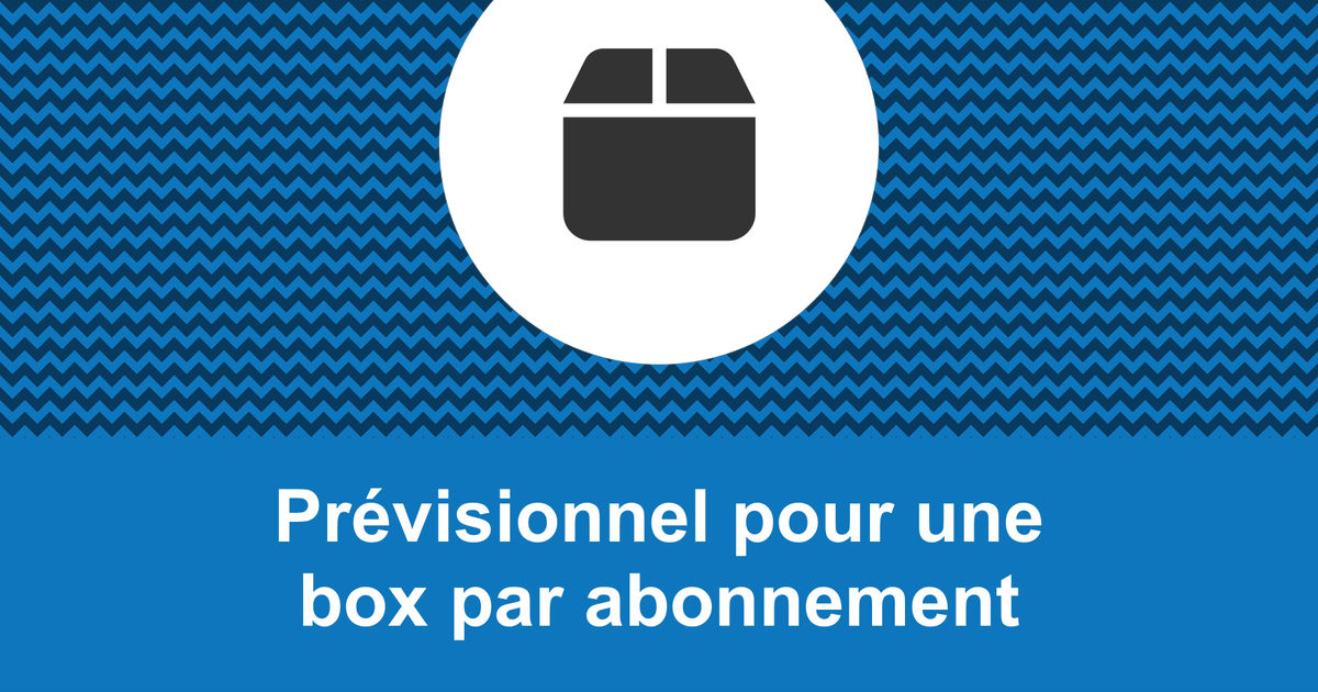 Faire le prévisionnel d'une box par abonnement