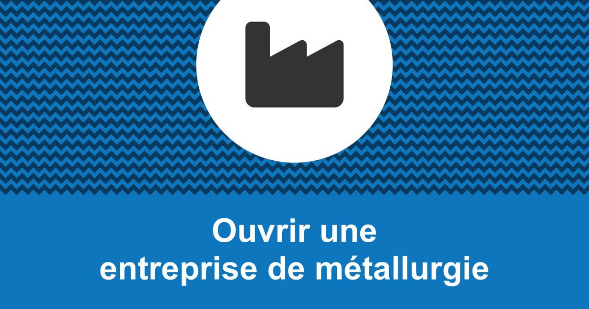 Comment ouvrir une entreprise de métallurgie rentable
