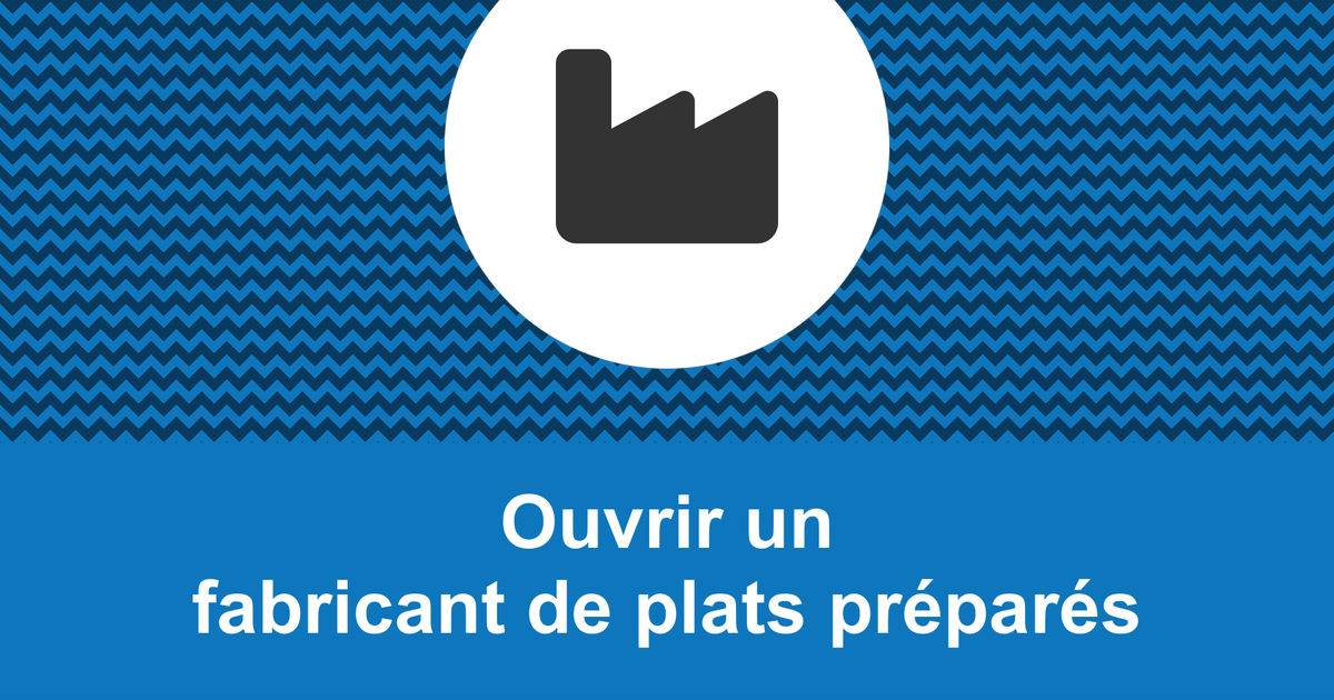 Comment ouvrir un fabricant de plats préparés rentable