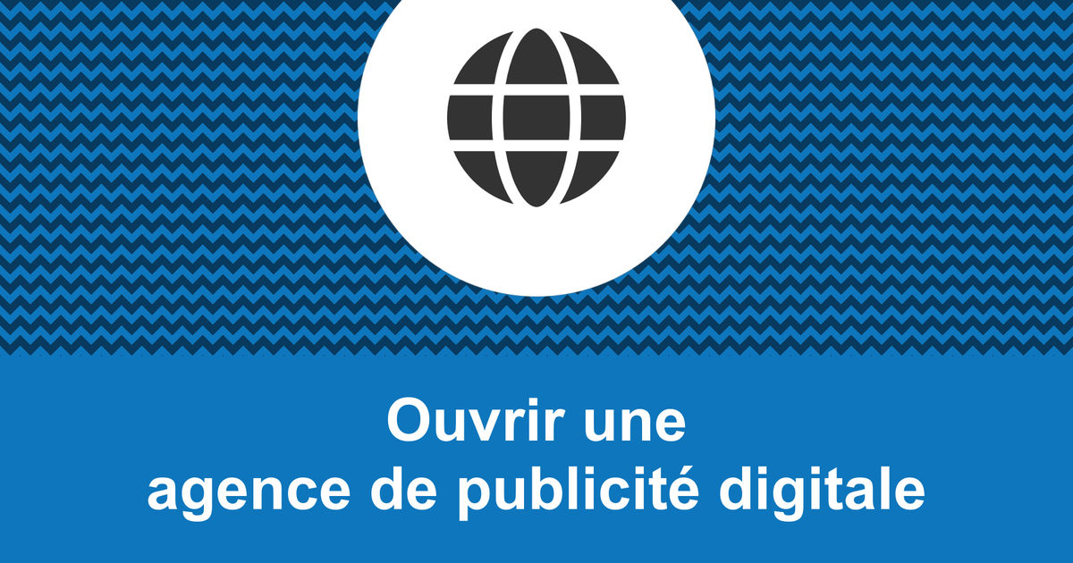 Comment ouvrir une agence de publicité digitale rentable