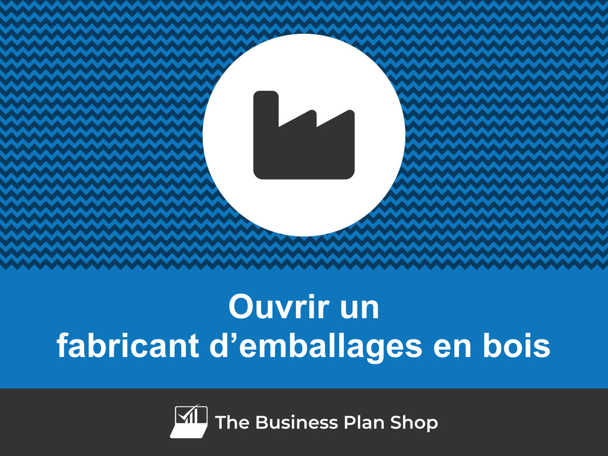 Comment ouvrir un fabricant d’emballages en bois rentable