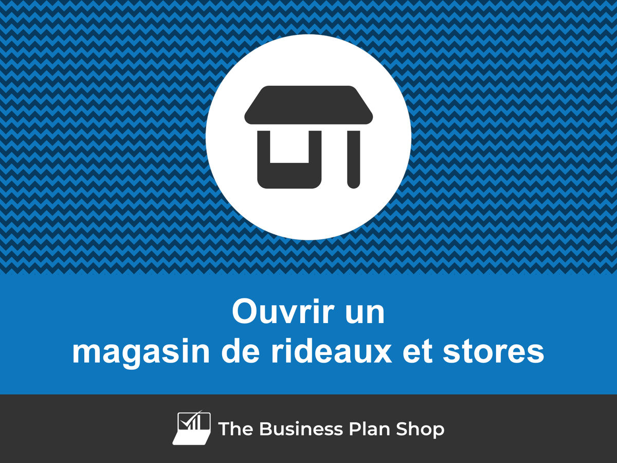 Comment ouvrir un magasin de rideaux et stores rentable