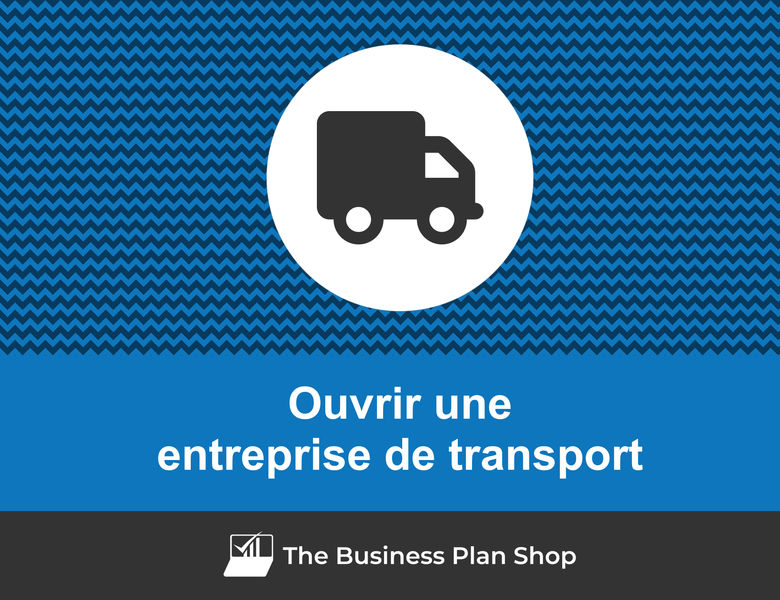 Faire le business plan d'une entreprise de transport