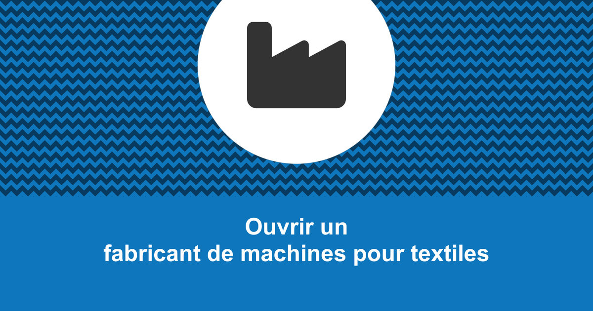 Comment ouvrir un fabricant de machines pour textiles rentable