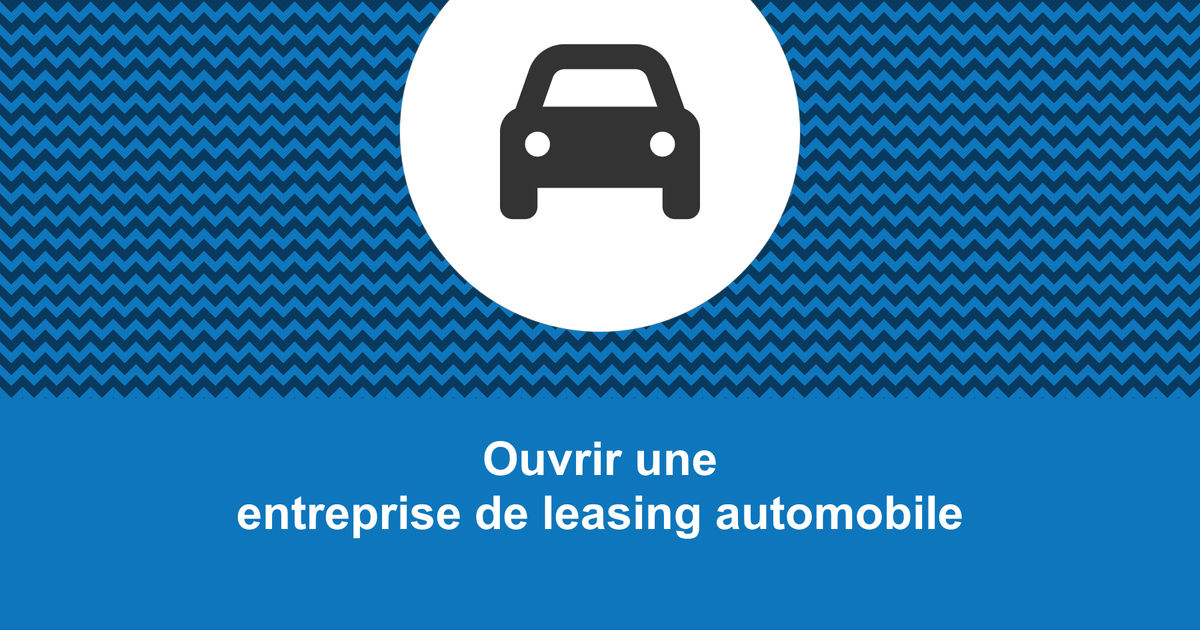 Comment ouvrir une entreprise de leasing automobile rentable