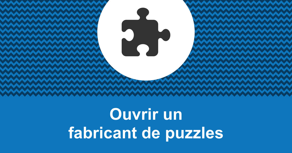 Comment ouvrir un fabricant de puzzles rentable
