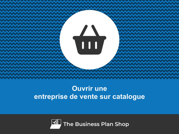 Comment ouvrir une entreprise de vente sur catalogue rentable