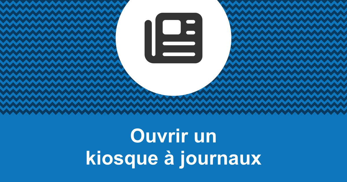 Comment ouvrir un kiosque à journaux rentable