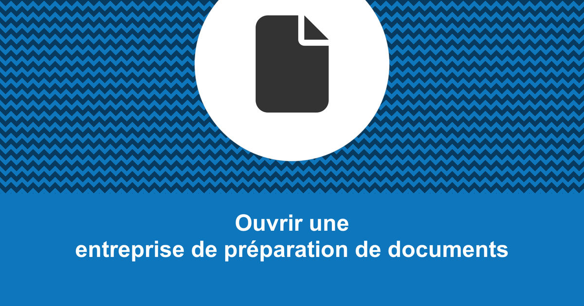 Comment ouvrir une entreprise de préparation de documents rentable