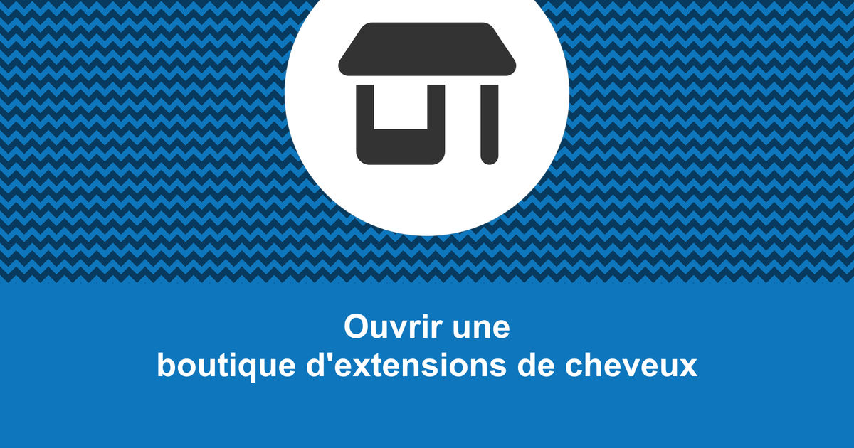Comment ouvrir une boutique d'extensions de cheveux rentable