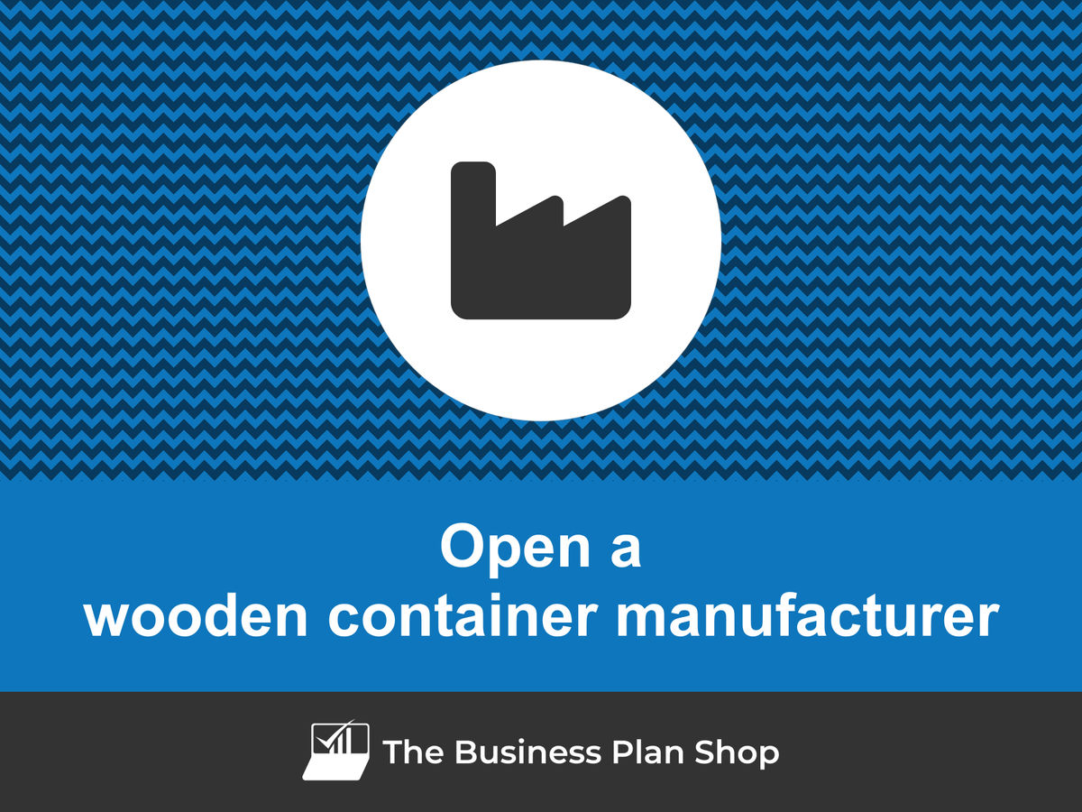 How to open a profitable wooden container manufacturer?